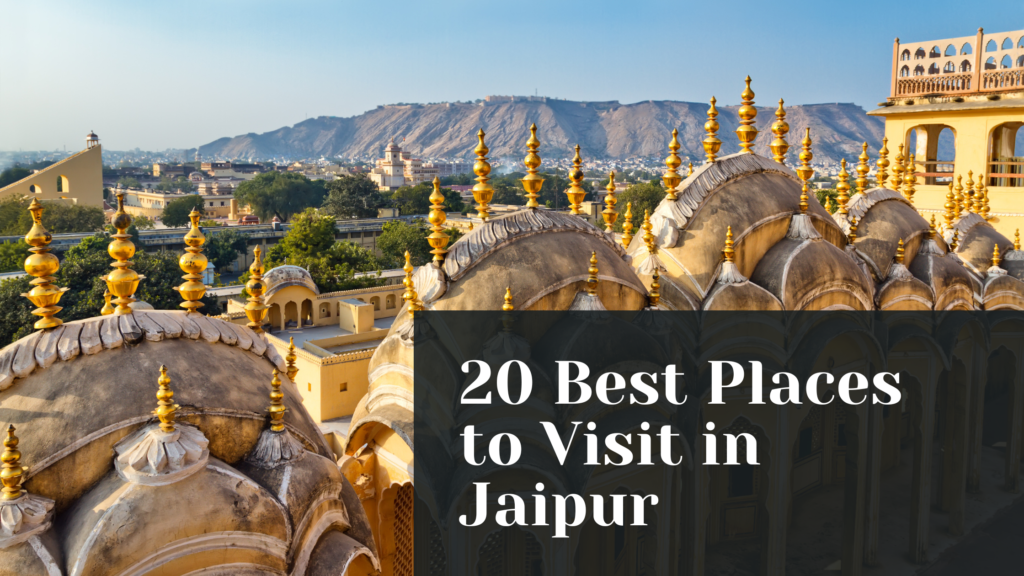 20 Best Places to Visit in Jaipur For the Best Travel Experience